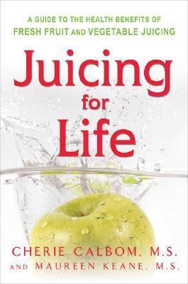 Juicing for Life by Cherie Calbom | Goodreads