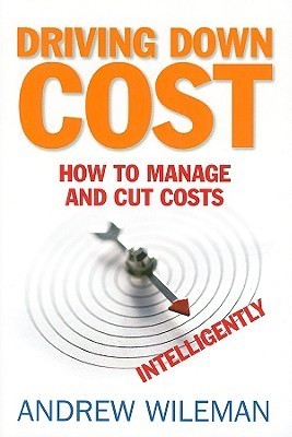 Driving Down Cost: How to Manage and Cut Costs--Intelligently by Andrew ...