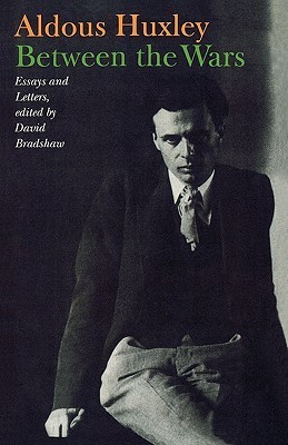 Between the Wars: Essays and Letters by Aldous Huxley | Goodreads