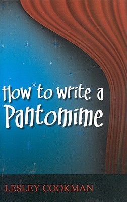 How to Write a Pantomime by Lesley Cookman | Goodreads