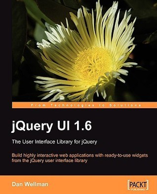 jQuery UI 1.6: The User Interface Library for jQuery by Dan Wellman | Goodreads