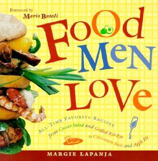 Food Men Love: All-Time Favorite Recipes from Caesar Salad and Grilled ...