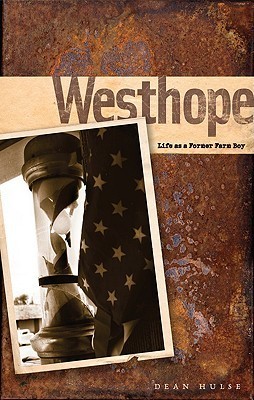 Westhope: Life as a Former Farm Boy by Dean Hulse | Goodreads