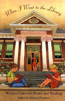 When I Went to the Library: Writers Celebrate Books and Reading by ...