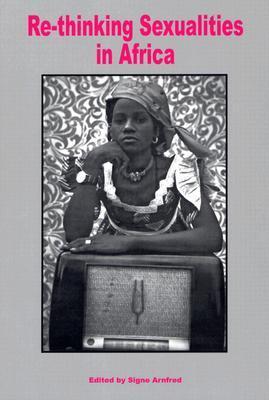 Re-thinking Sexualities in Africa by Signe Arnfred | Goodreads
