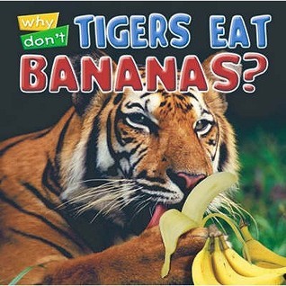 Why Don't Tigers Eat Bananas? (Animal Puzzlers) by Kathryn Jewitt ...