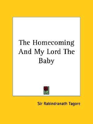 The Homecoming and My Lord the Baby by Rabindranath Tagore | Goodreads