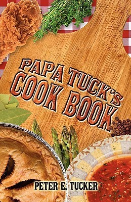 Pa Pa Tuck's Cookbook by Peter E. Tucker | Goodreads