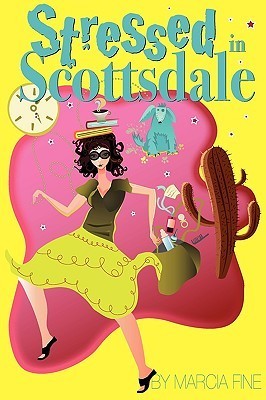 Stressed in Scottsdale by Marcia Fine | Goodreads