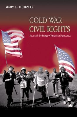 Cold War Civil Rights: Race and the Image of American Democracy by Mary ...