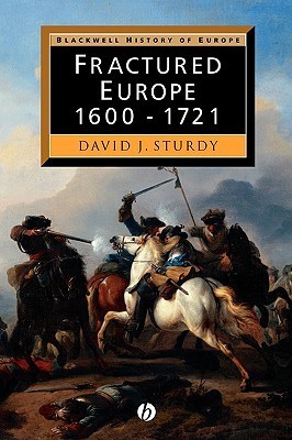 Fractured Europe: 1600 - 1721 by David Sturdy | Goodreads