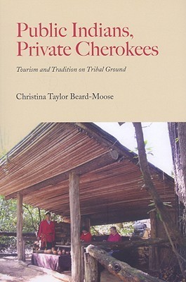 Public Indians, Private Cherokees: Tourism and Tradition on Tribal ...
