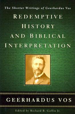 Redemptive History & Biblical Interpretation: The Shorter Writings of ...