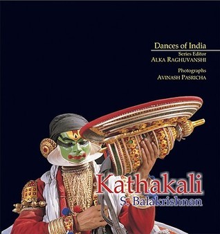 Kathakali: Dancers of India by Sadanam P. V. Balakrishnan | Goodreads