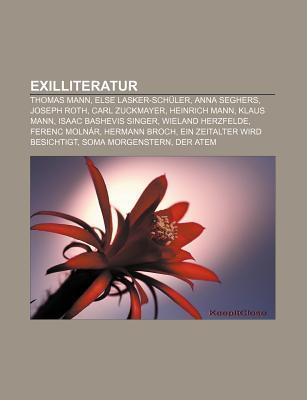 Exilliteratur: Thomas Mann, Else Lasker-Schuler, Anna Seghers, Joseph ...