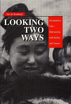 LOOKING TWO WAYS: DOCUMENTARY FILM'S RELATIONSHIP WITH REALITY AND ...