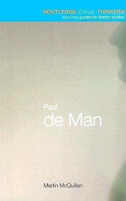Paul de Man (Routledge Critical Thinkers) by Martin McQuillan | Goodreads
