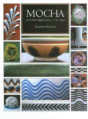 Mocha and Related Dipped Wares, 1770-1939 by Jonathan Rickard | Goodreads