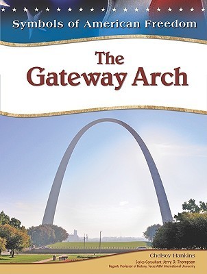 The Gateway Arch (Symbols of American Freedom) by Chelsey Hankins ...