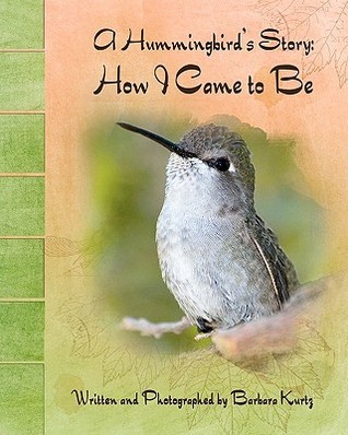 A Hummingbird's Story: How I Came to Be by Barbara J. Kurtz | Goodreads