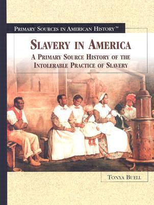 Slavery in America: A Primary Source History of the Intolerable ...