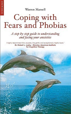 Coping with Fears and Phobias: A CBT Guide to Understanding and Facing ...
