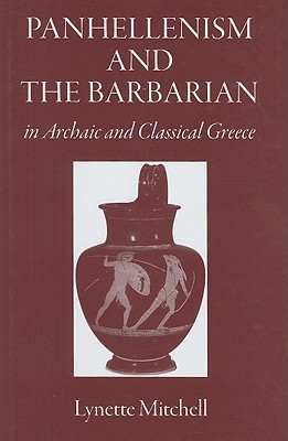 Panhellenism And the Barbarian in Archaic And Classical Greece by ...