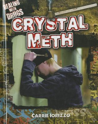 Crystal Meth (Dealing with Drugs) by Carrie L Iorizzo | Goodreads