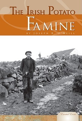 The Irish Potato Famine (Essential Events) by Joseph R. O'Neill | Goodreads
