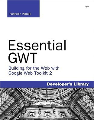 Essential GWT: Building for the Web with Google Web Toolkit 2 by ...