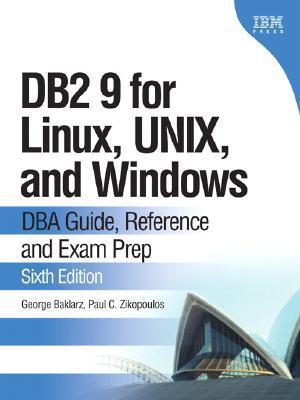 DB2 9 for Linux, Unix, and Windows: Dba Guide, Reference and Exam Prep by George Baklarz | Goodreads