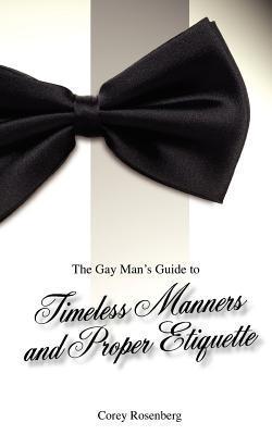 The Gay Man's Guide to Timeless Manners and Proper Etiquette by Corey ...