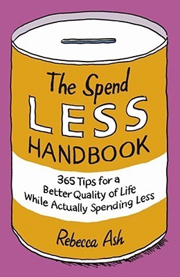The Spend Less Handbook: 365 Tips for a Better quality of Life While ...