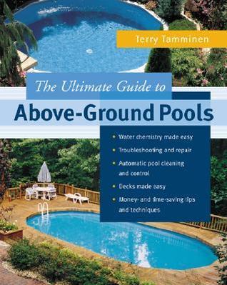 The Ultimate Guide to Above-Ground Pools by Terry Tamminen | Goodreads