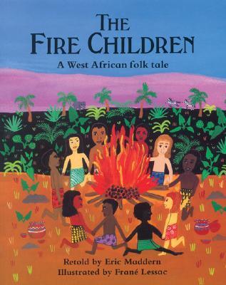 The Fire Children: A West African Folk Tale by Eric Maddern | Goodreads