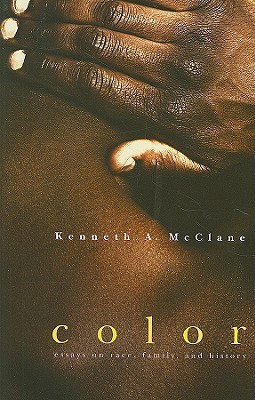 Color: Essays on Race, Family, and History by Kenneth A. McClane ...