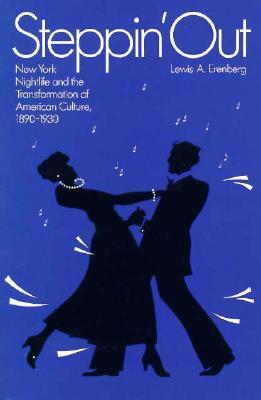 Steppin' Out: New York Nightlife and the Transformation of American ...