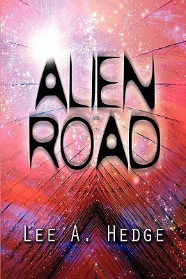 Alien Road by Lee A. Hedge | Goodreads