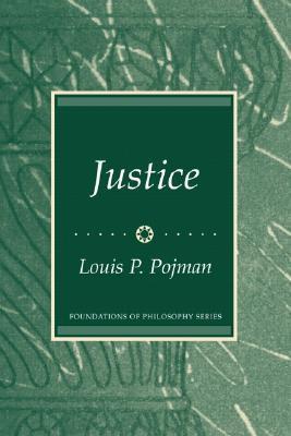 Justice (Foundations in Philosophy Series) by Louis P. Pojman | Goodreads