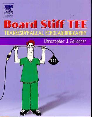 Board Stiff TEE: Transesophageal Echocardiography by John C Sciarra MD ...
