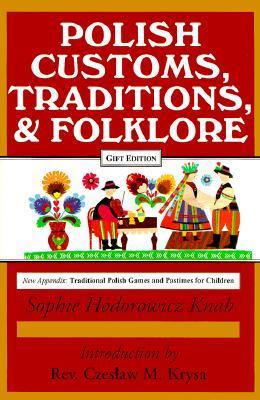 Polish Customs, Traditions, and Folklore by Sophie Hodorowicz Knab ...