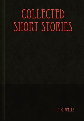 Collected Short Stories by H.G. Wells | Goodreads