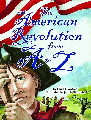 The American Revolution from A to Z by Laura Crawford | Goodreads