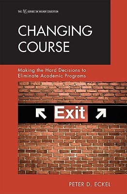 Changing Course: Making the Hard Decisions to Eliminate Academic ...