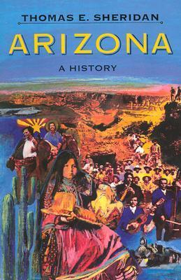 Arizona: A History by Thomas E. Sheridan | Goodreads
