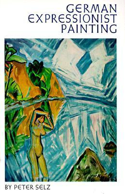 German Expressionist Painting by Peter Selz | Goodreads