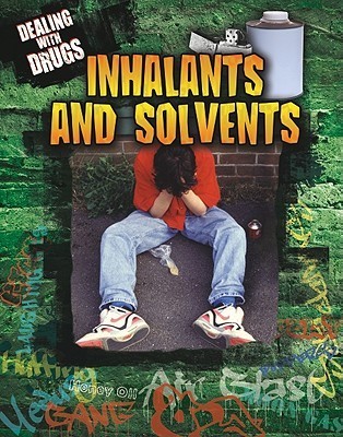 Inhalants and Solvents (Dealing with Drugs) by Jon Eben Field | Goodreads