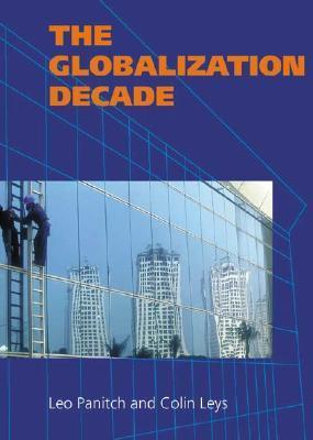 The Globalization Decade: A Critical Reader by Leo Panitch | Goodreads