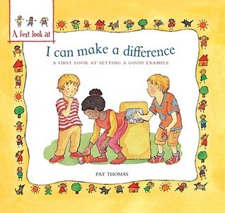 I Can Make a Difference: A First Look at Setting a Good Example by Pat ...