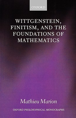 Wittgenstein, Finitism, and the Foundations of Mathematics by Mathieu ...